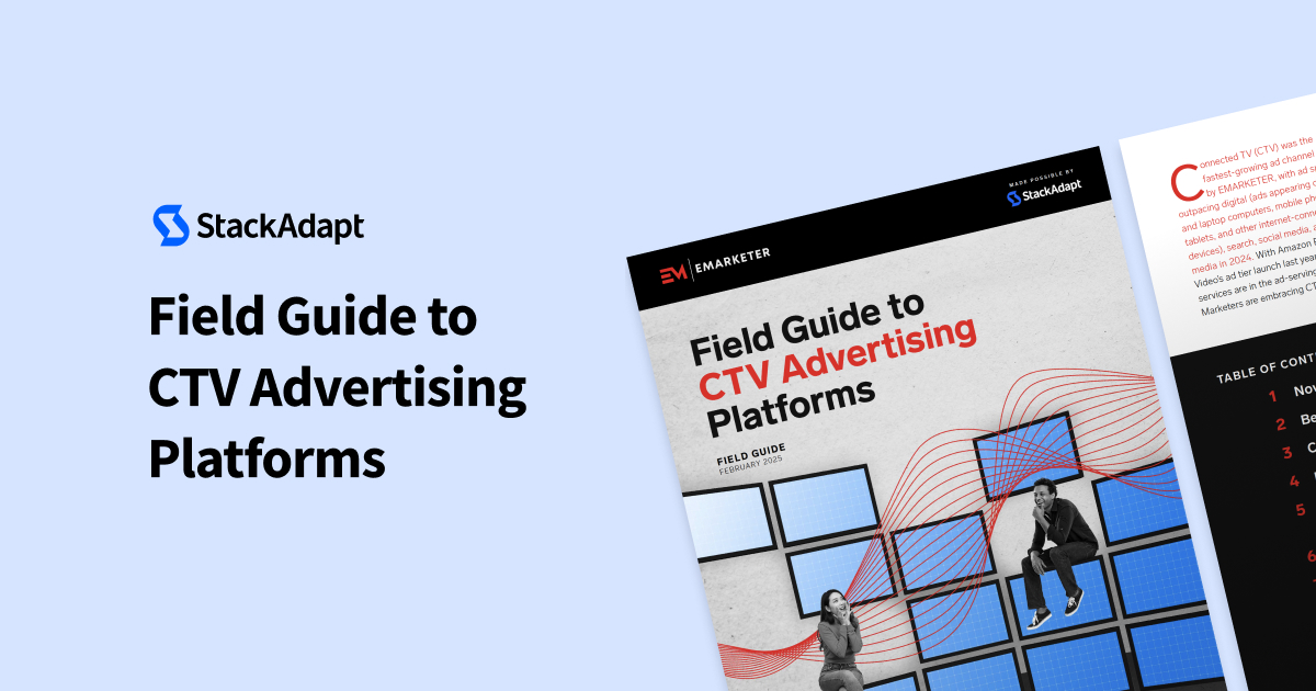 Field Guide to CTV Advertising Platforms | StackAdapt