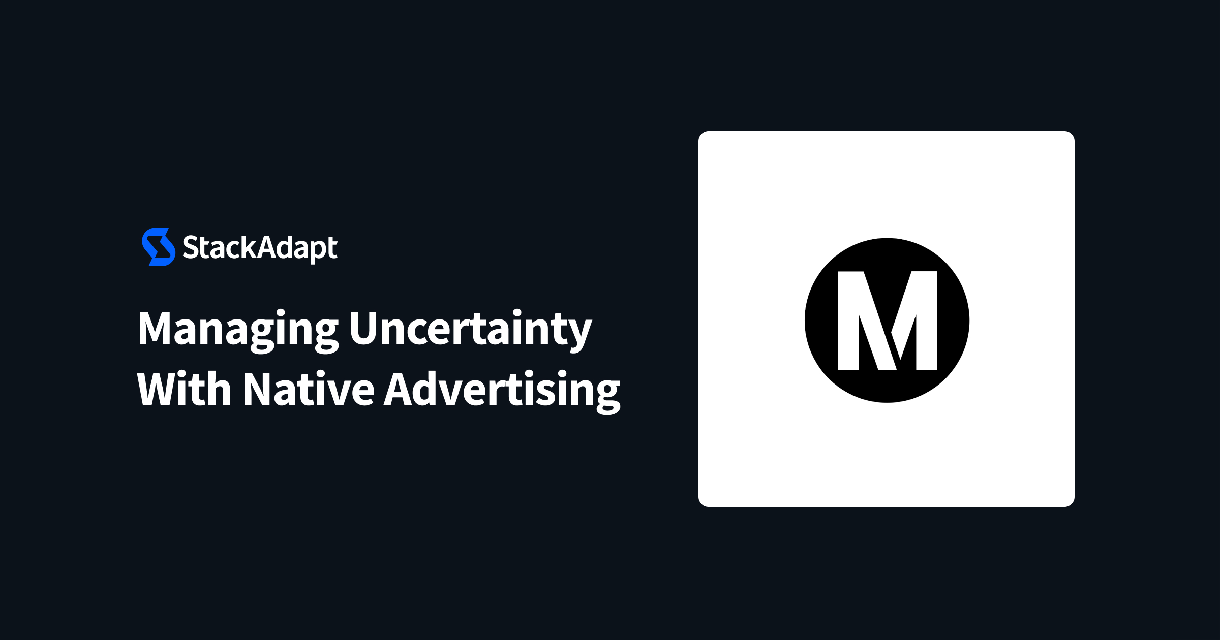 Case Study: Managing Uncertainty With Native Ads | StackAdapt