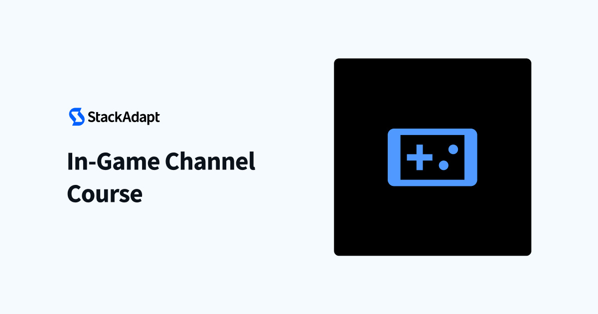 In-Game Advertising Channel Course | StackAdapt