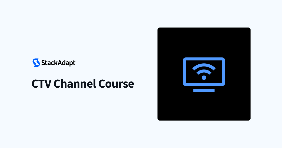 CTV Advertising Channel Course | StackAdapt