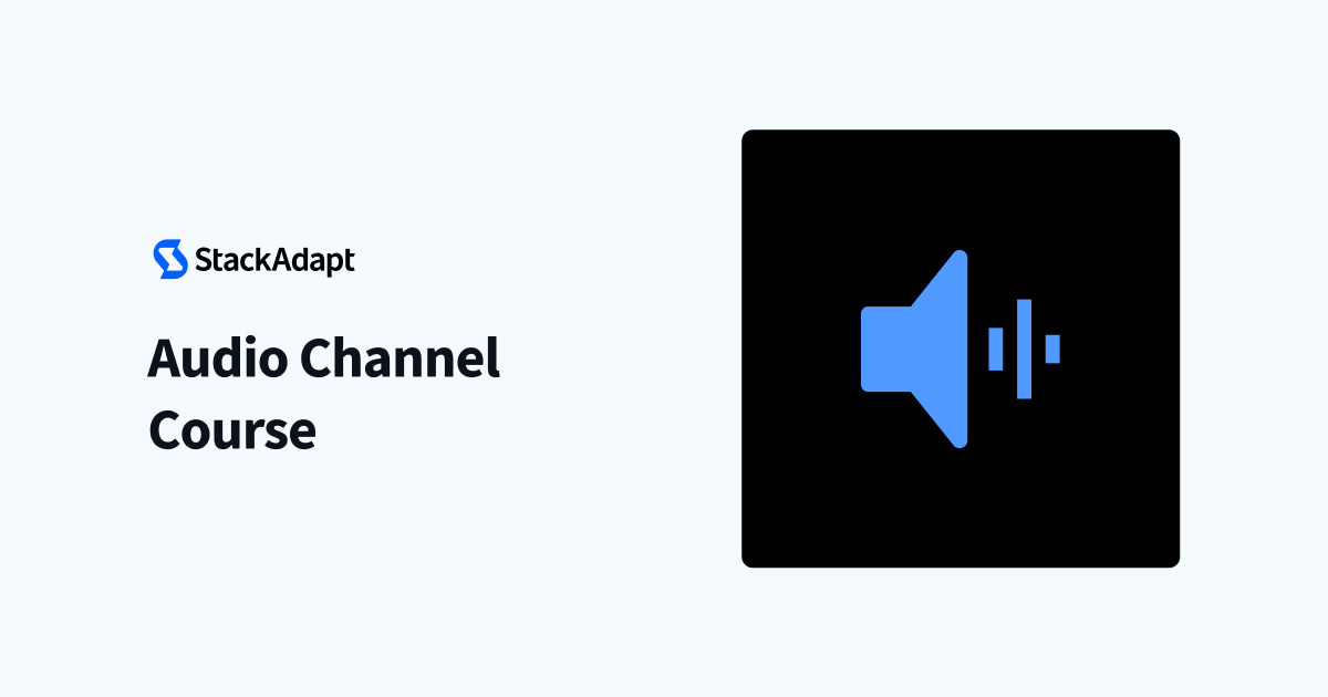 Audio Advertising Channel Course | StackAdapt